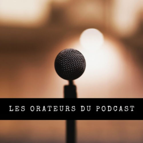Listen to Les Orateurs du Podcast podcast | Deezer
