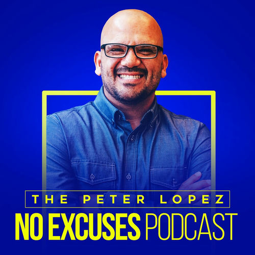 Listen to Peter Lopez No Excuses Podcast podcast | Deezer