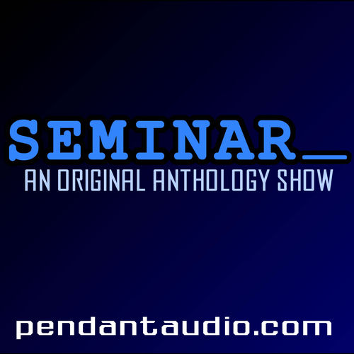 Écoute le podcast Seminar: An original audio drama anthology | Deezer