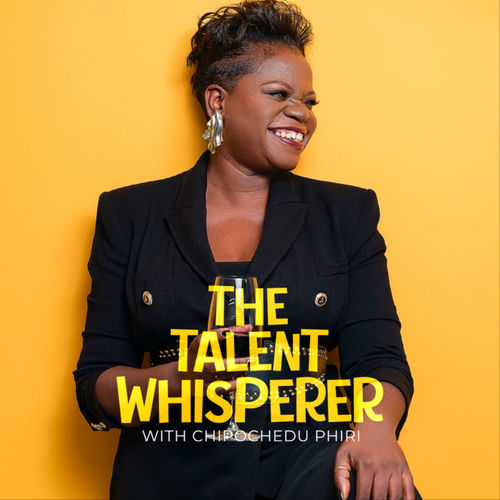 Listen to The Talent Whisperer with Chipochedu Phiri podcast | Deezer