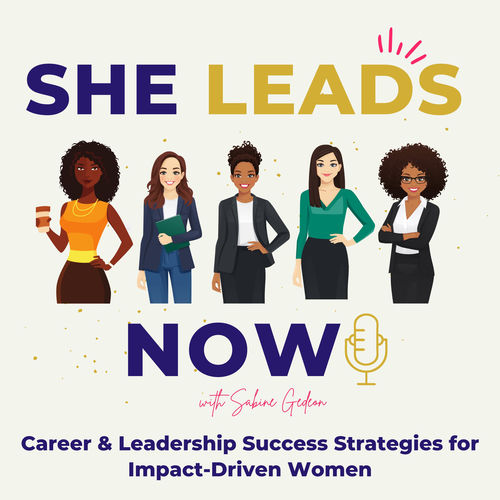 Listen to She Leads Now - Career & Leadership Success Strategies for ...