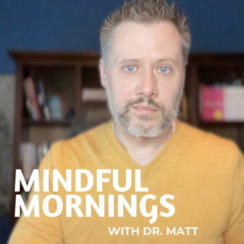 Listen to Mindful Mornings with Dr. Matt podcast | Deezer