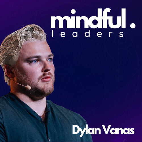 Listen to Mindful Leaders Podcast (With Dylan Vanas) podcast | Deezer