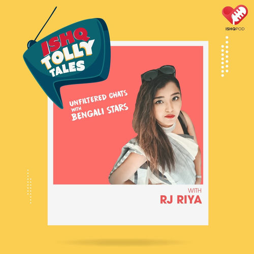 Listen to Ishq Tolly Tales with Riya - Unfiltered Chats with Bengali Stars podcast | Deezer