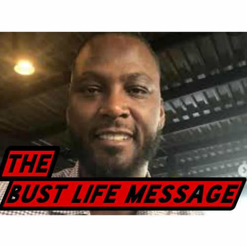 Listen to The bust life message podcast | Deezer