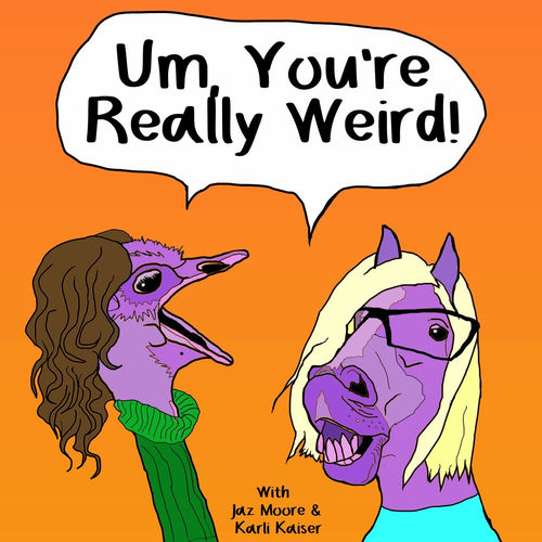 Listen to Um, You’re Really Weird podcast | Deezer