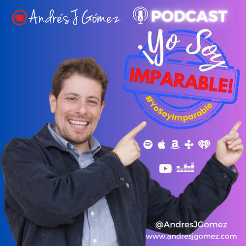 Escucha el podcast ¡Yo Soy Imparable! con Andrés J Gómez | Deezer
