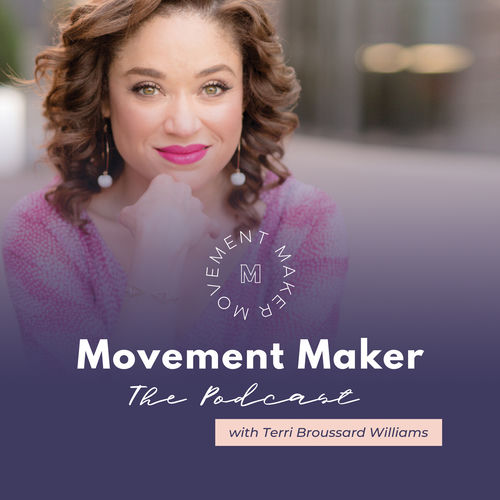 Listen to Movement Maker: The Podcast with Terri Broussard Williams podcast | Deezer