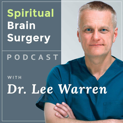 Listen to Spiritual Brain Surgery with Dr. Lee Warren podcast | Deezer