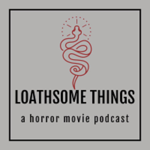 Listen to Loathsome Things: A Horror Movie Podcast podcast | Deezer