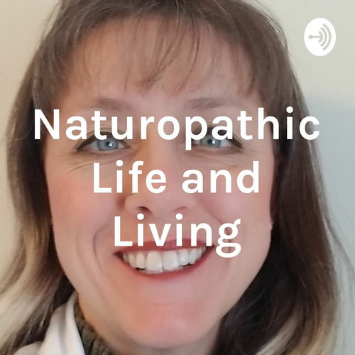 Listen to Naturopathic Life and Living podcast | Deezer