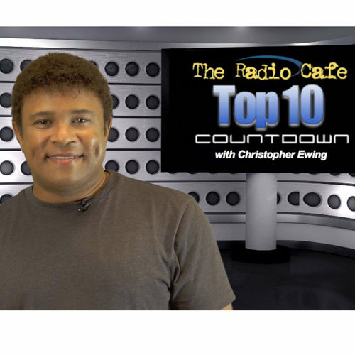 Listen to "The Radio Cafe Top 10 Countdown w/ Christopher Ewing ...