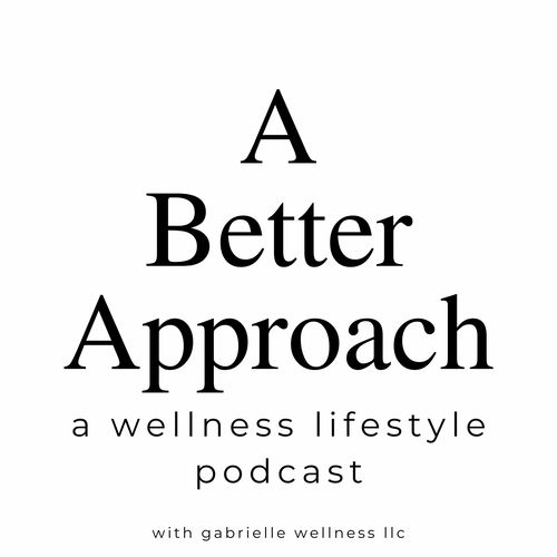 Listen to A Better Approach: a Wellness Lifestyle Podcast podcast | Deezer