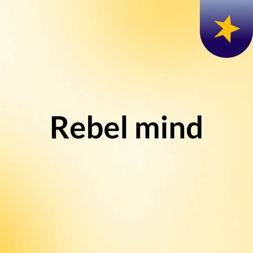 Listen to Rebel mind podcast | Deezer