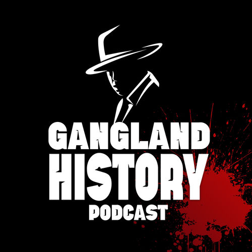 Escucha el podcast The Gangland History Podcast: An Organized Crime ...
