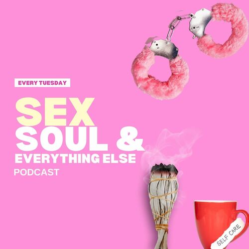 Escucha El Podcast Sex Soul And Everything Else Podcast Deezer
