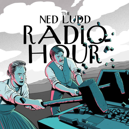 Listen to The Ned Ludd Radio Hour podcast | Deezer