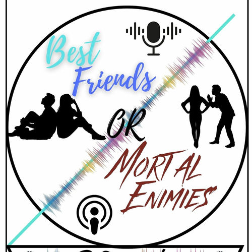 Listen to Best Friends or Mortal Enemies Podcast's Podcast podcast | Deezer