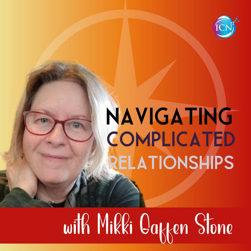Listen to Navigating Complicated Relationships with Mikki Gaffen Stone ...