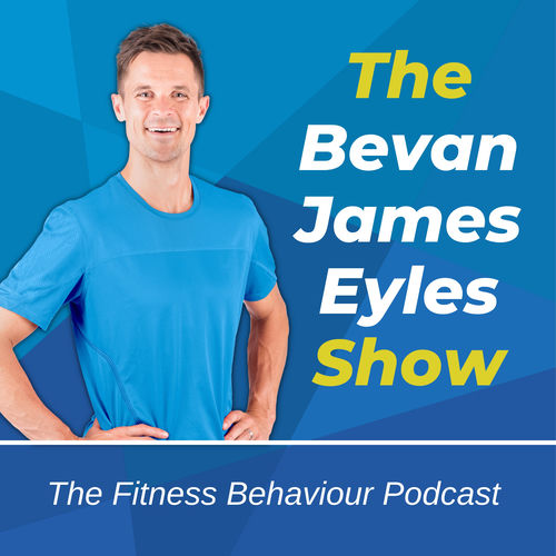 Listen to The Bevan James Eyles Show - The Fitness Behaviour Podcast ...