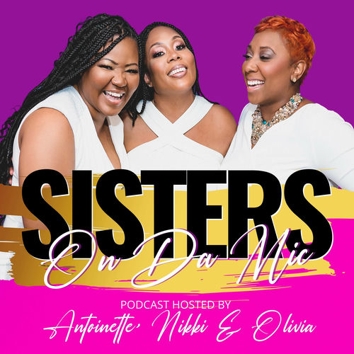 Escucha el podcast Sisters on Da Mic Podcast | Deezer