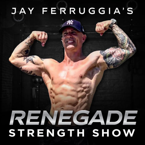 Listen to Jay Ferruggia's Renegade Strength Show podcast | Deezer