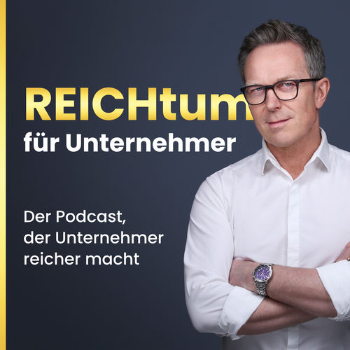 Listen to REICHtum für Unternehmer | Der Podcast, der Unternehmer ...