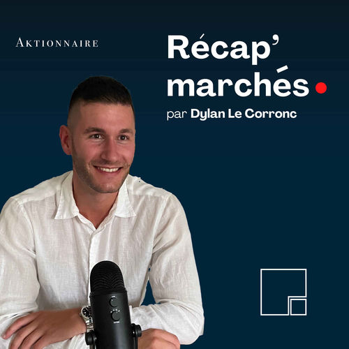 Listen to Récap' marchés par Dylan Le Corronc - Aktionnaire podcast | Deezer