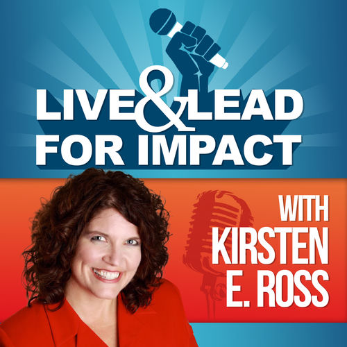 Listen to Live and Lead for Impact with Kirsten E. Ross podcast | Deezer
