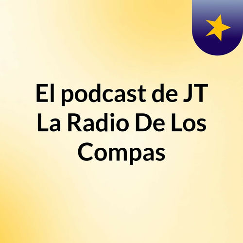 Listen to El podcast de JT La Radio De Los Compas podcast | Deezer