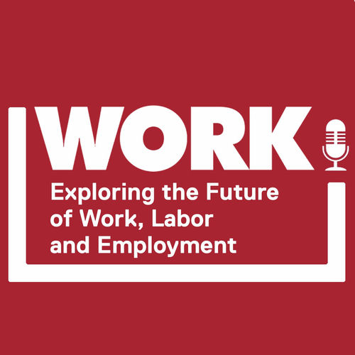 Listen to WORK! Exploring the future of work, labor and employment ...