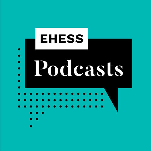 Listen to EHESS_podcasts podcast | Deezer