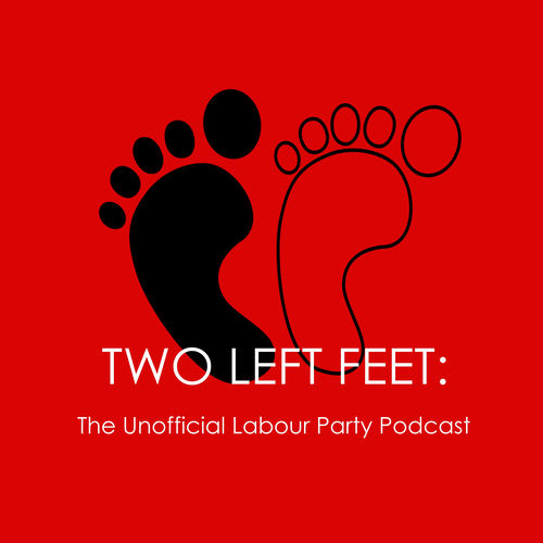 Listen to Two Left Feet: The Unofficial Labour Party Podcast podcast ...
