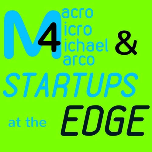 Listen to Macro Micro Michael Marco & Startups at the Edge (M4Edge ...