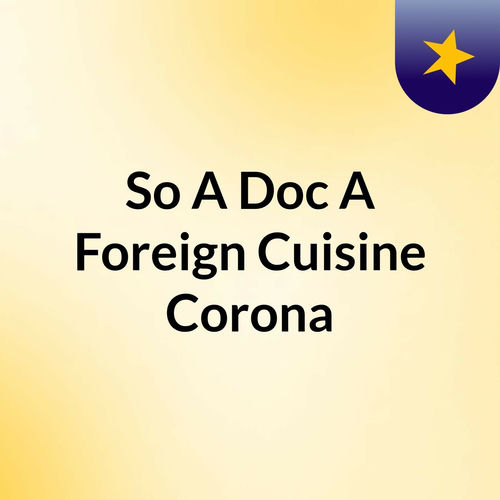 Listen to So A Doc, A Foreign Cuisine & Corona? podcast | Deezer