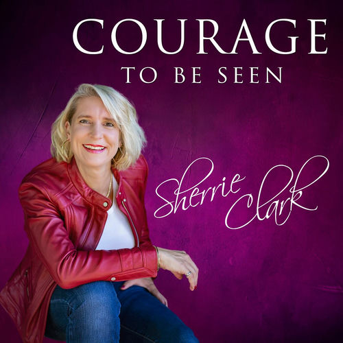 Listen to Courage to Be Seen Radio with Sherrie Clark podcast | Deezer