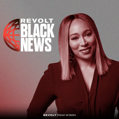Listen to REVOLT BLACK NEWS podcast | Deezer