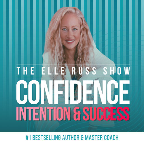 Listen to The Elle Russ Show: Confidence, Intention, Success, and Health podcast | Deezer