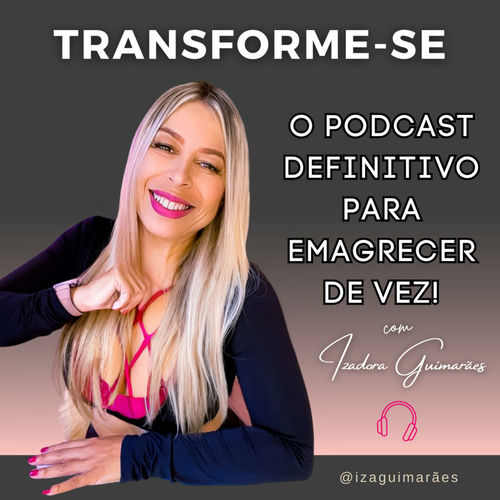 Listen to TRANSFORME-SE: O PODCAST Definitivo Para Emagrecer De Vez! podcast | Deezer