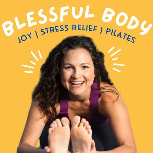 Listen to The Blessful Body | Stress Relief, Pilates, & Joy podcast ...