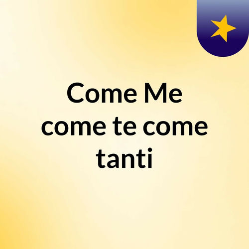 Listen to Come Me,come te ,come tanti podcast | Deezer