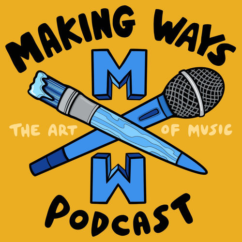 Listen to Making Ways: The Art of Music podcast | Deezer