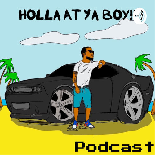 Listen to Holla At Ya Boy!!!!Podcast podcast | Deezer
