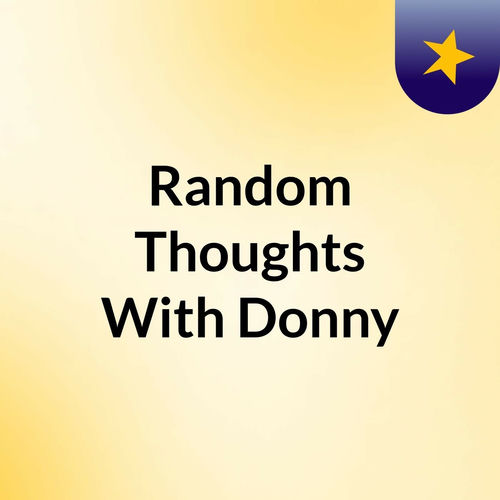 Listen to Random Thoughts With Donny podcast | Deezer