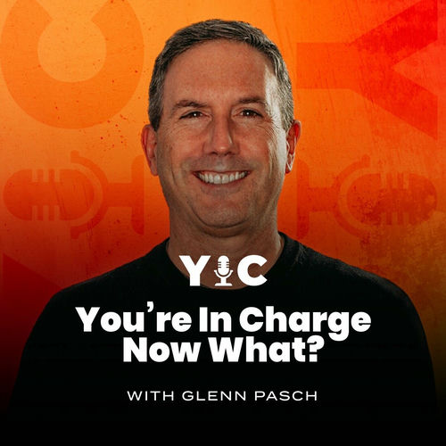 Listen to "You're In Charge- Now What" with Glenn Pasch podcast | Deezer